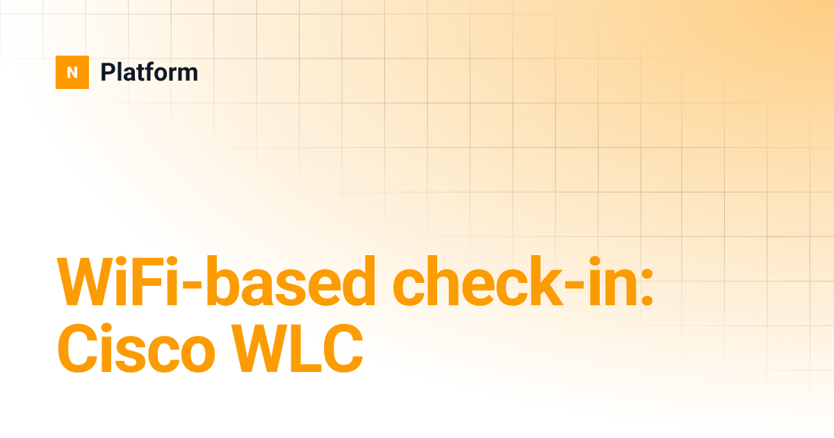 WiFi-based check-in: Cisco WLC | Platform