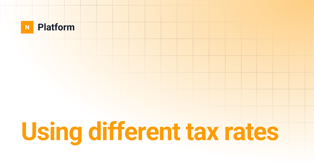Using different tax rates | Platform