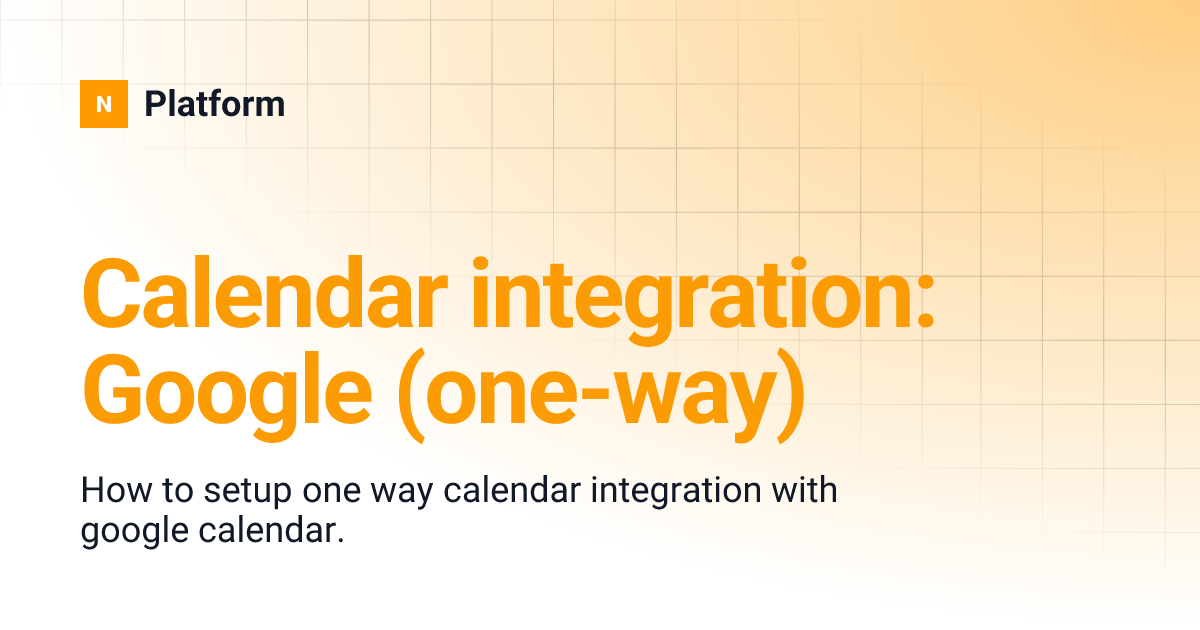 Calendar integration: Google (one-way) | Platform