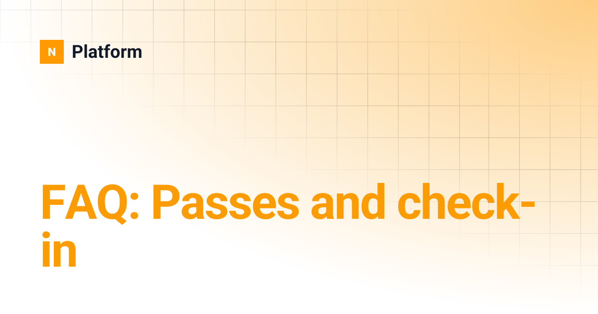 FAQ: Passes and check-in | Platform